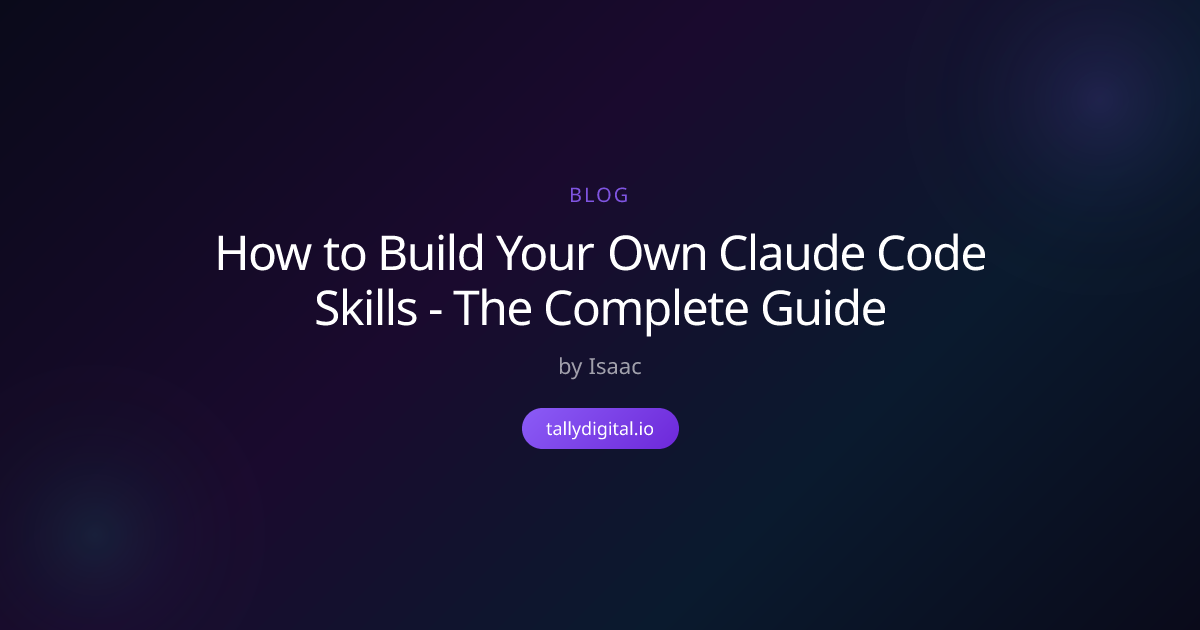 How to Build Your Own Claude Code Skills | Tally Digital